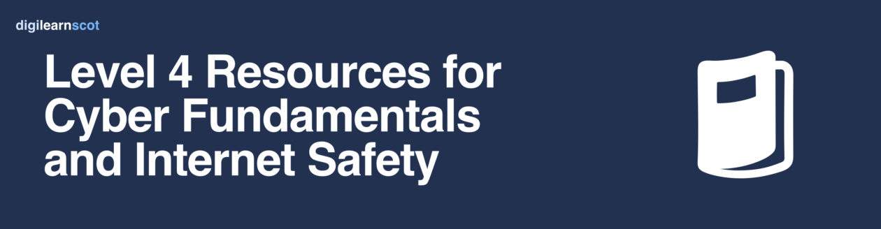 Level 4 Resources for Cyber Fundamentals and Internet Safety – DigiLearn